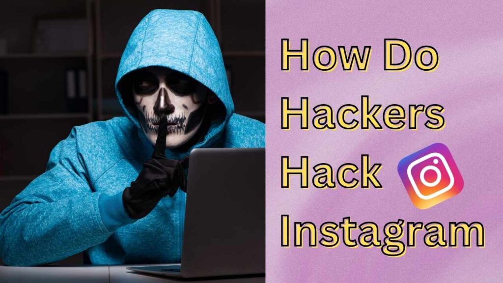 How Do Hackers Hack Instagram - The Complete Breakdown